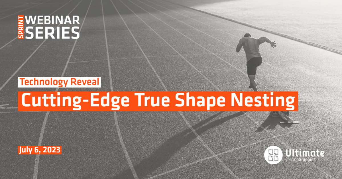 Sprint webinar: Cutting-Edge True Shape Nesting - Ultimate Tech